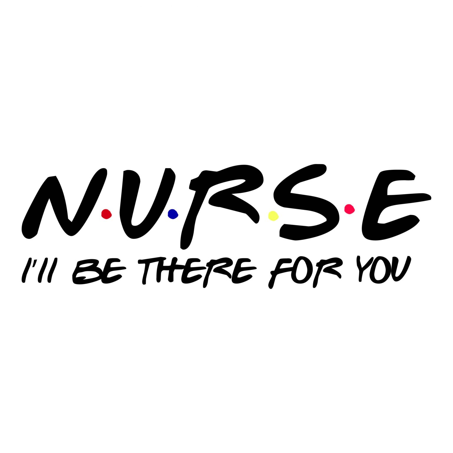 Nurse I'll Be There For You (Nurse Friends) SVG File for Cricut | Craftpi