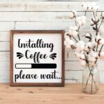 Installing Coffee Please Wait SVG, PNG, PSD, JPG, DXF, PDF Files | Craftpi