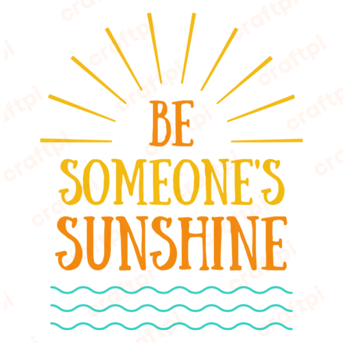 Be Someone's Sunshine SVG, PNG, JPG, PSD, DXF Files | Craftpi
