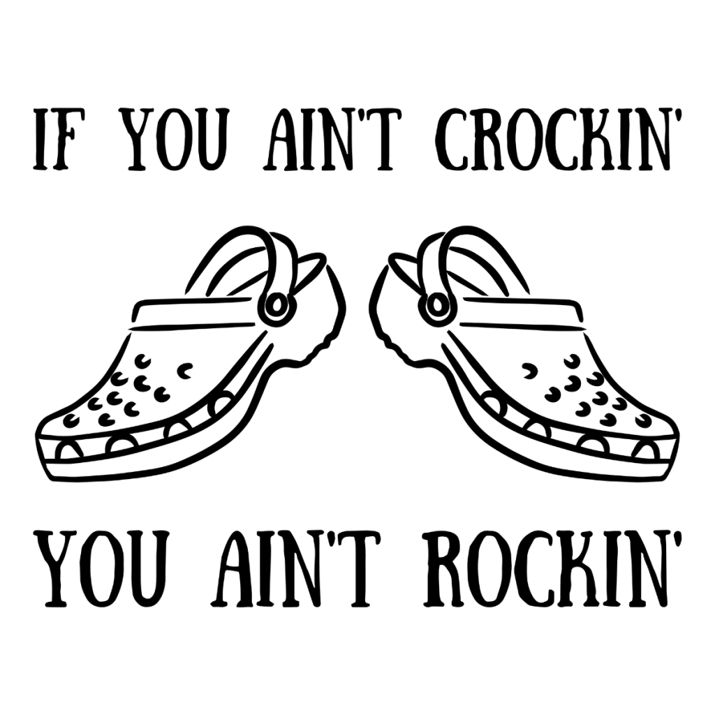 If You Ain't Crocin' You Aint Rockin' SVG, PNG, JPG, PSD, DXF Files ...