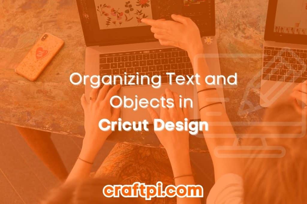 Organizing Text and Objects in Cricut Design: Expert Techniques | Craftpi