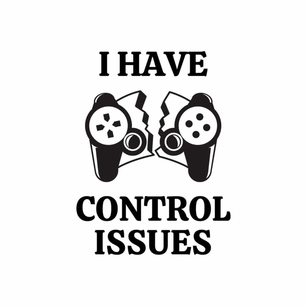 I Have Control Issues SVG, PNG, JPG, PDF Files | Craftpi