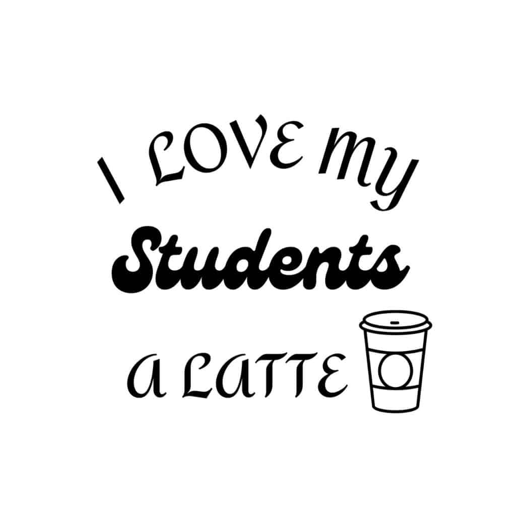 I Love My Students A Latte SVG, PNG, JPG, PDF Files | Craftpi