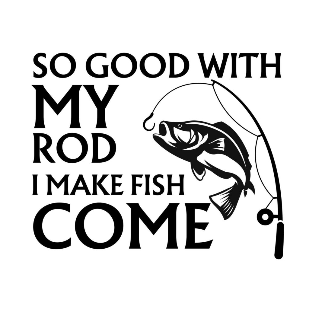 So Good With My Rod I Make Fish Come SVG, PNG, JPG, PDF Files | Craftpi