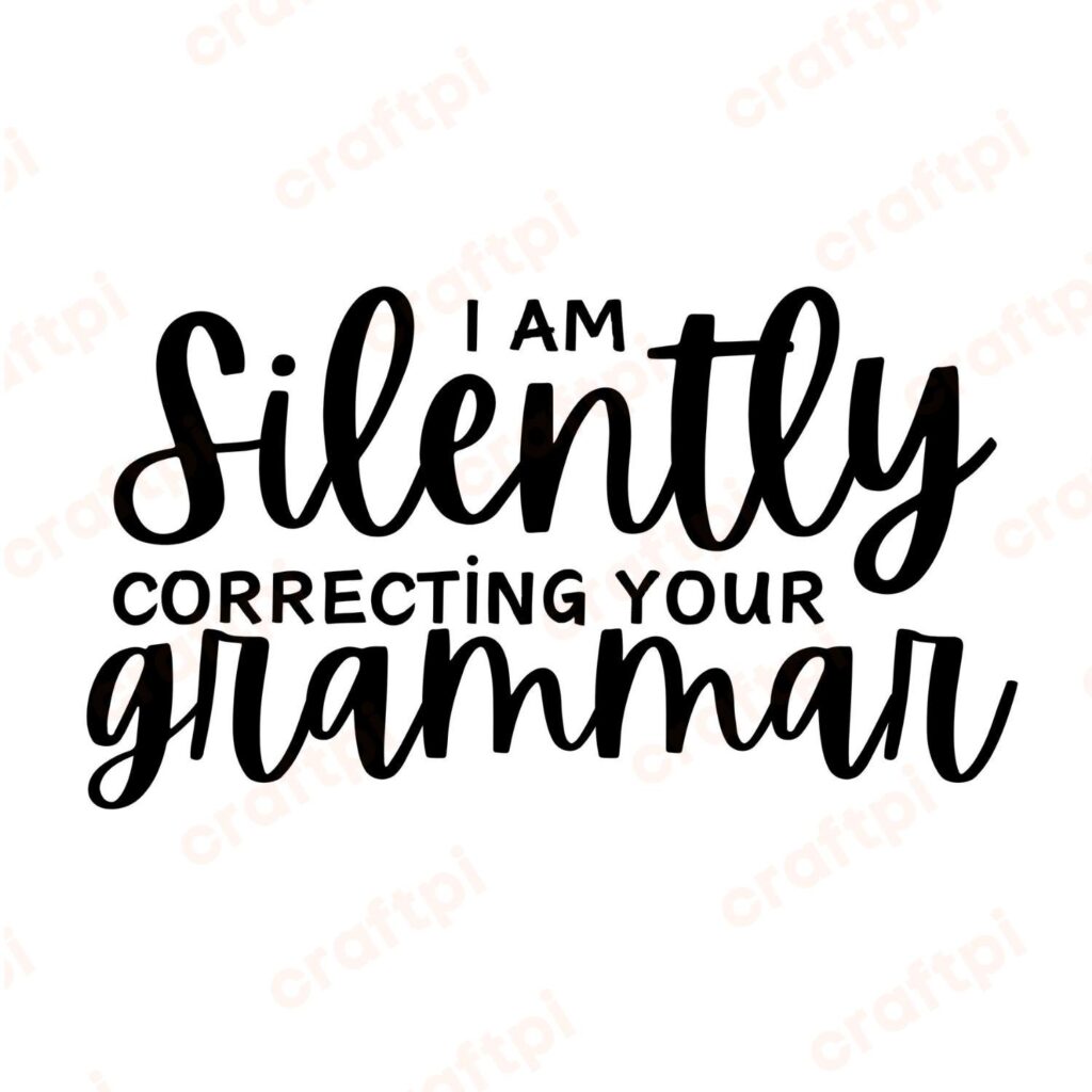 Free I Am Silently Correcting Your Grammar SVG, PNG, JPG, PDF Files ...