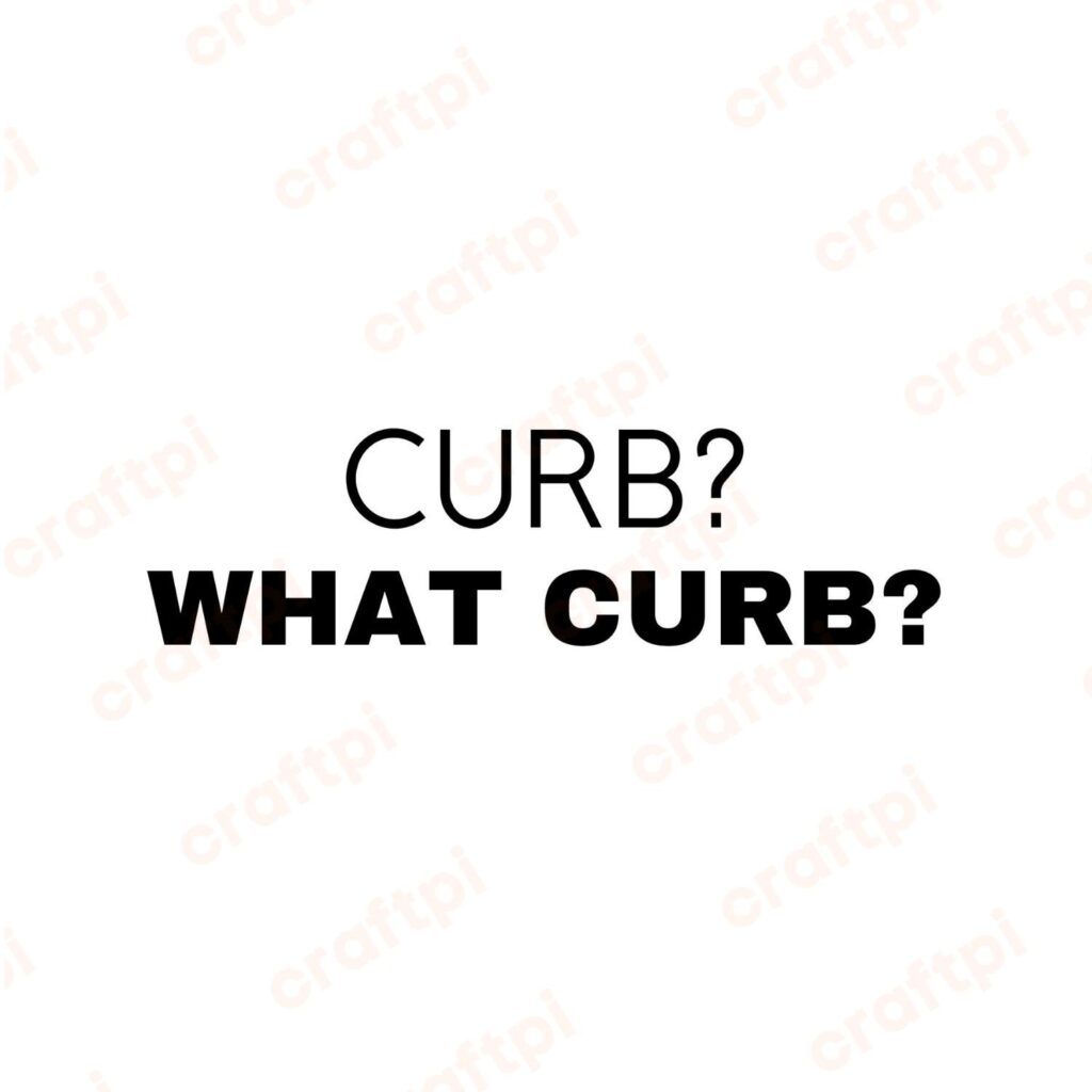 Curb What Curb SVG, PNG, JPG, PDF Files | Craftpi