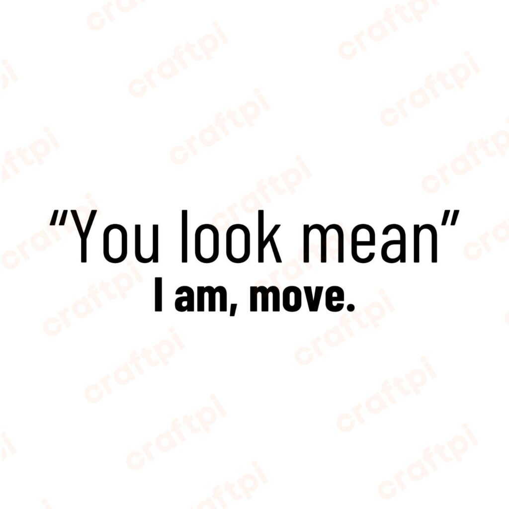 You Look Mean I am Move SVG, PNG, JPG, PDF Files | Craftpi